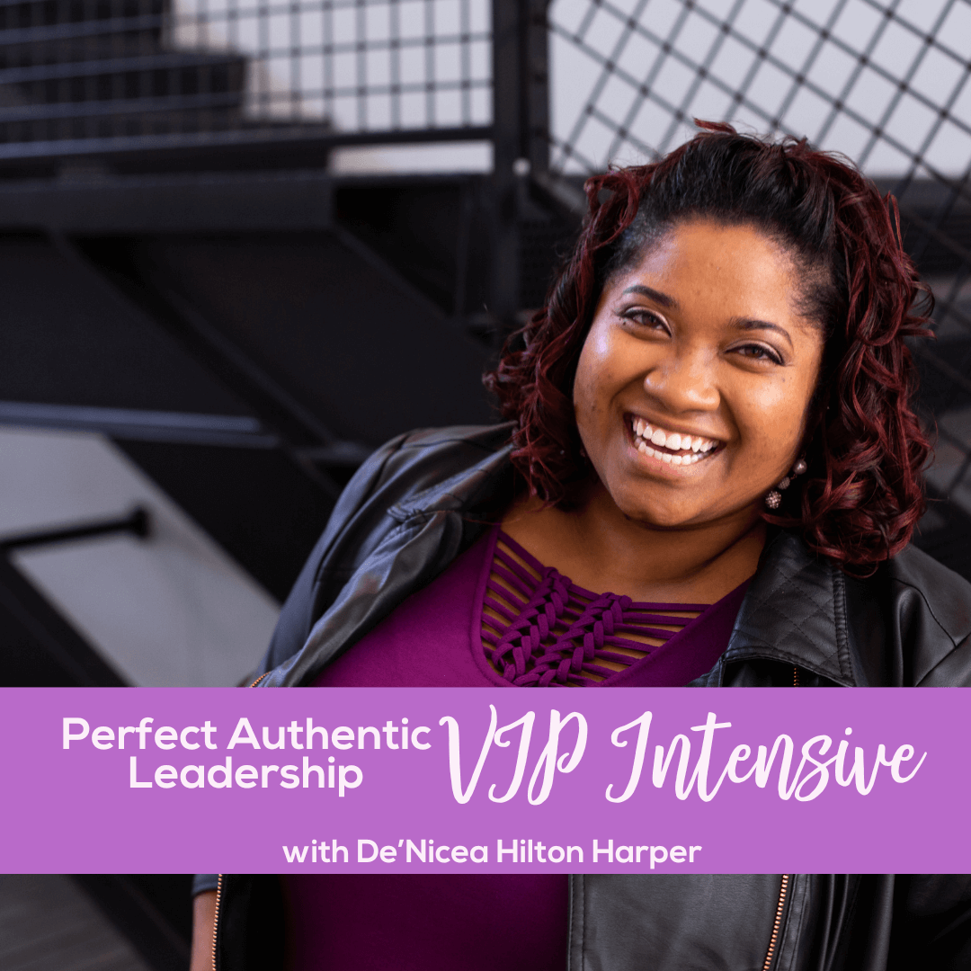 Perfect Authentic Leadership Activation VIP Intensive - De'Nicea Hilton ...
